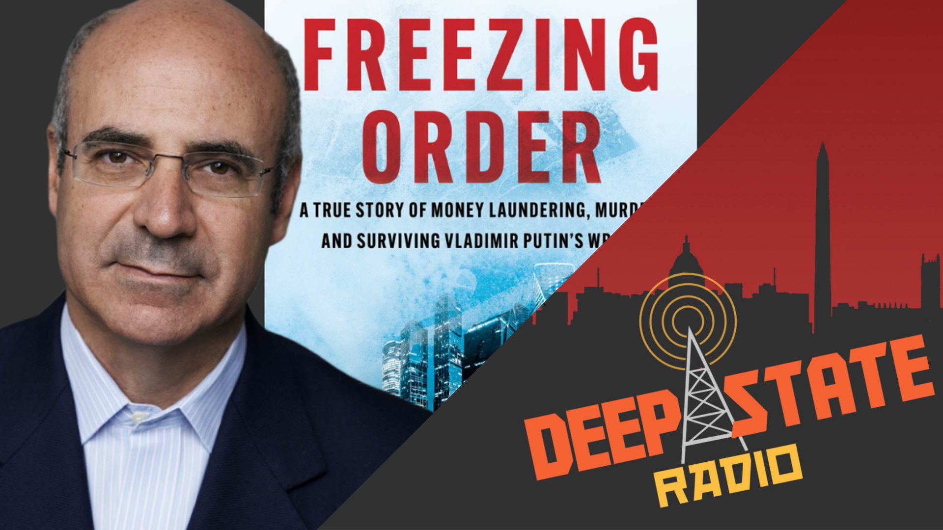Freezing Order: A Conversation with Bill Browder - Deep State Radio Network